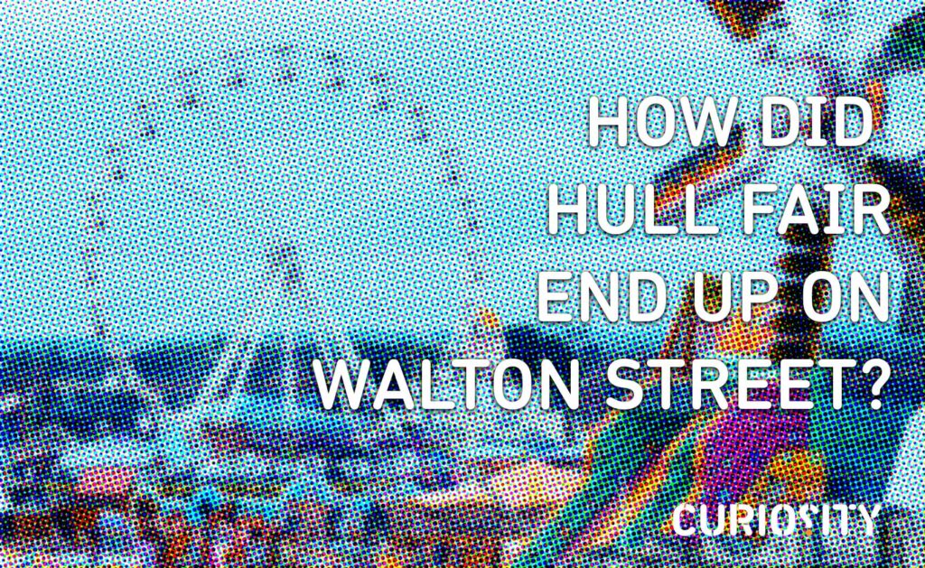 How Did Hull Fair End Up On Walton Street? – Curiosity Hull