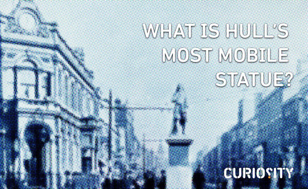 What Is Hull’s Most Mobile Statue? – Curiosity Hull