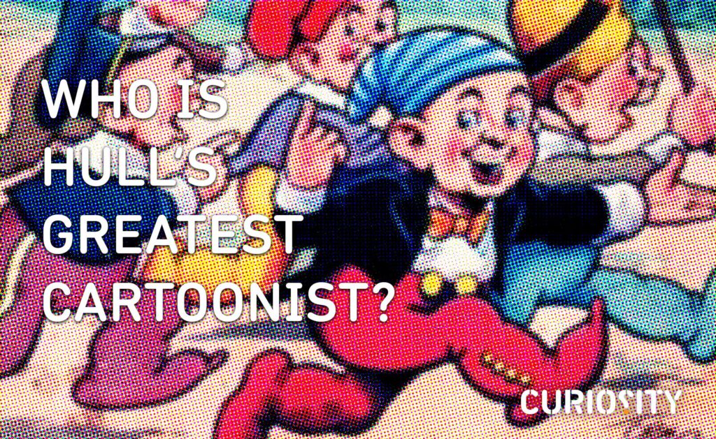 Who Is Hull’s Greatest Cartoonist? – Curiosity Hull