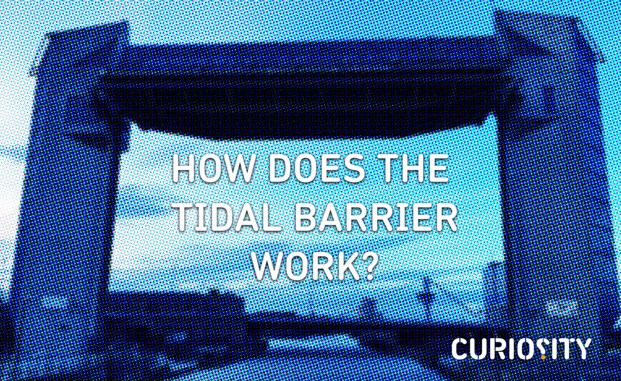 How Does The Tidal Barrier Work? – Curiosity Hull