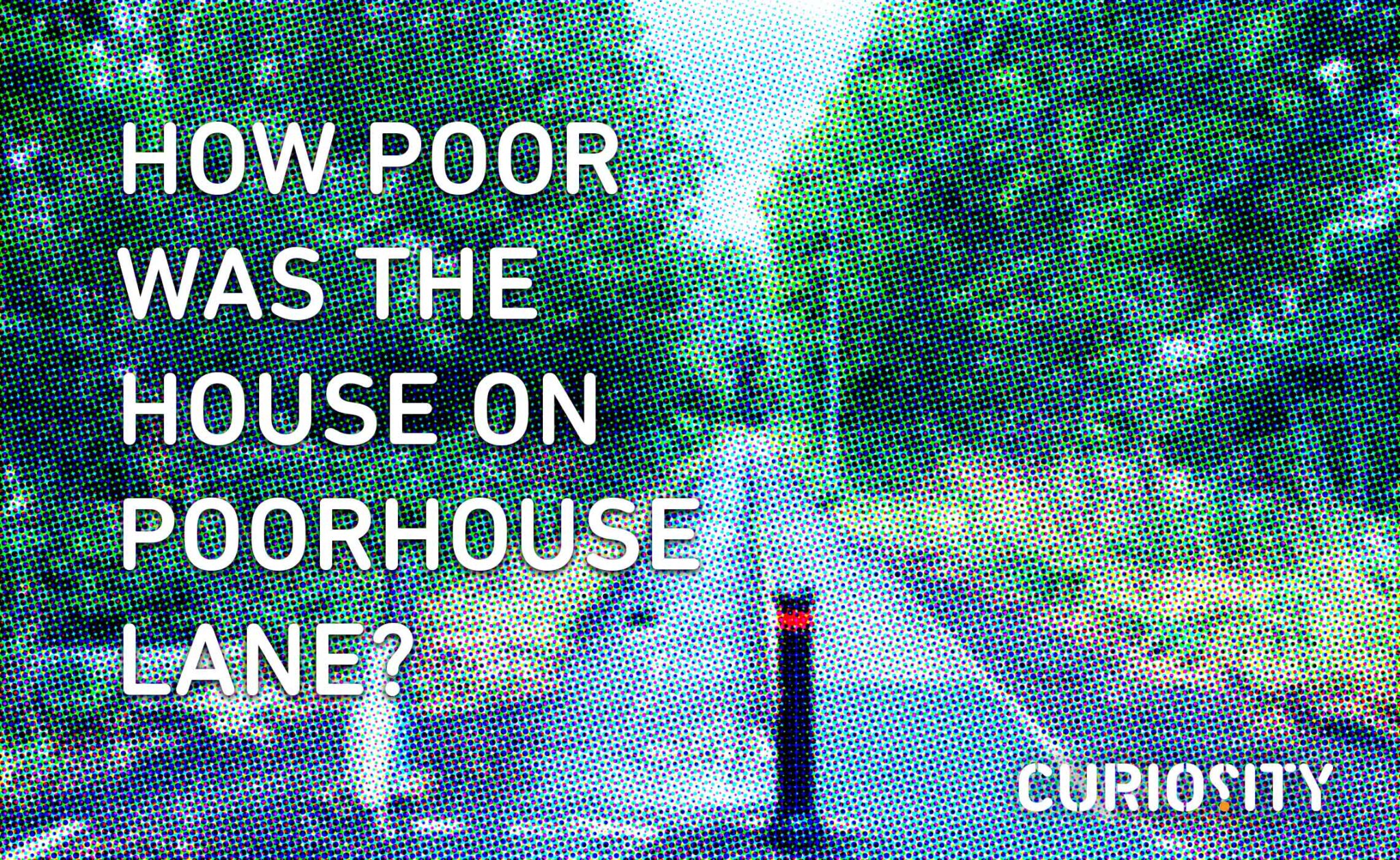 How Poor Was The House On Poorhouse Lane? – Curiosity Hull