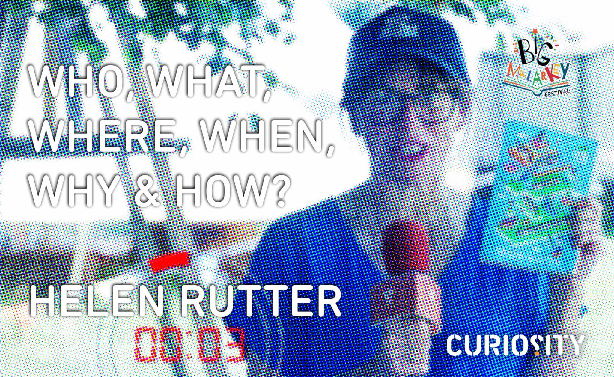 Who, What, Where, When, Why, & How? Helen Rutter – Curiosity Hull