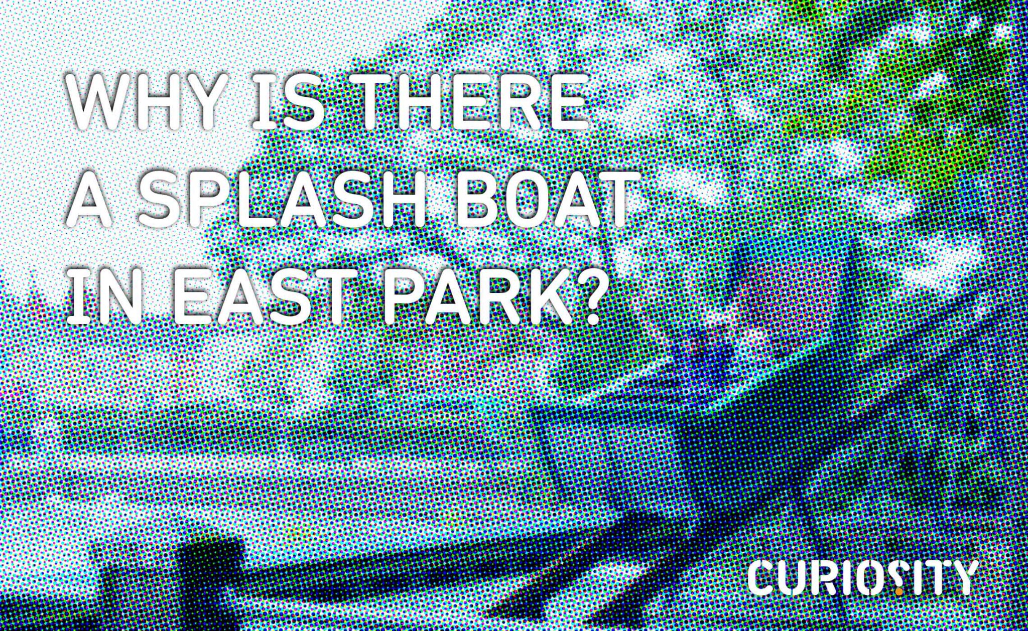 Why Is There A Splash Boat In East Park? – Curiosity Hull