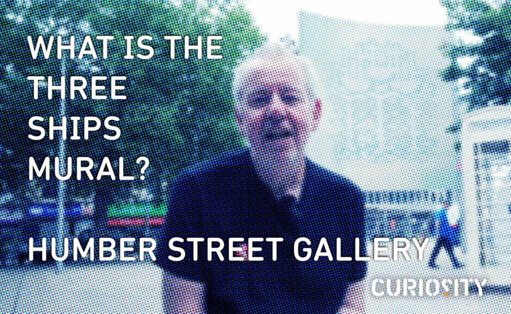 What Is The Three Ships Mural? Humber Street Gallery – Curiosity Hull