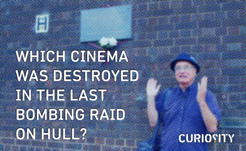 Which Cinema Was Destroyed In The Last Bombing Raid On Hull ...
