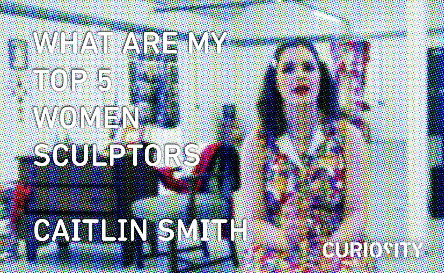 What Are My Top 5 Women Sculptors? Caitlin Smith – Curiosity Hull